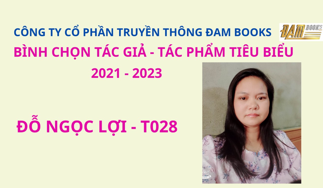 Đỗ Ngọc Lợi - T028: Bình chọn Tác giả & Tác phẩm tiêu biểu 2021 - 2023 - ĐAM BOOKS MEDIA